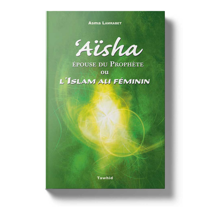 Aïsha, Epouse du Prophète ou l’Islam au Féminin